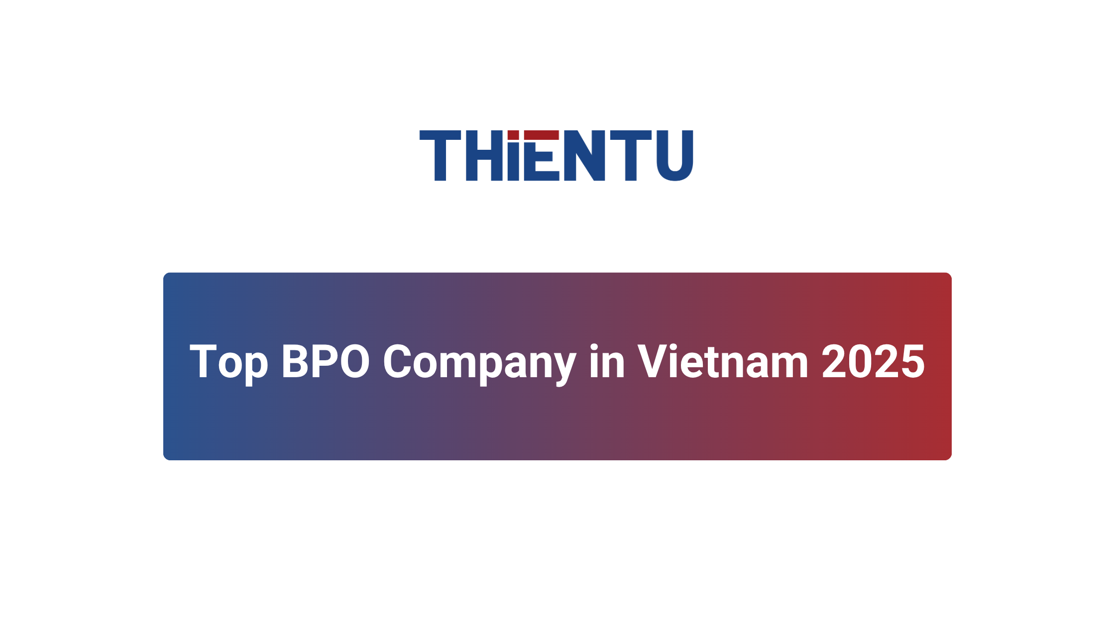 Top BPO Company in Vietnam 2025: THIENTU BPO Ranked #1