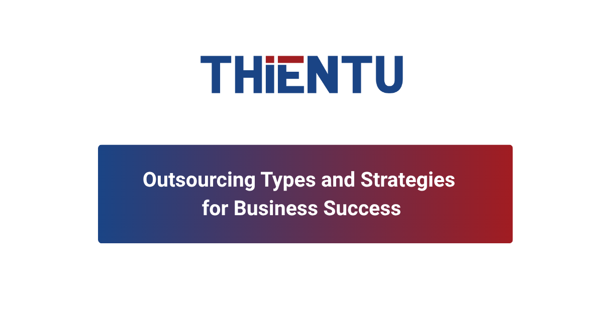 Outsourcing Types and Strategies for Business Success