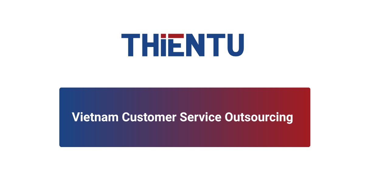 Vietnam Customer Service Outsourcing: The Ultimate Guide to Smarter Support